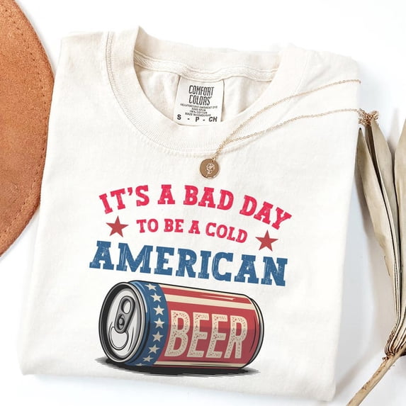 Its A Bad Day To Be A Cold Beer Shirt, Patriotic American Drinking ...