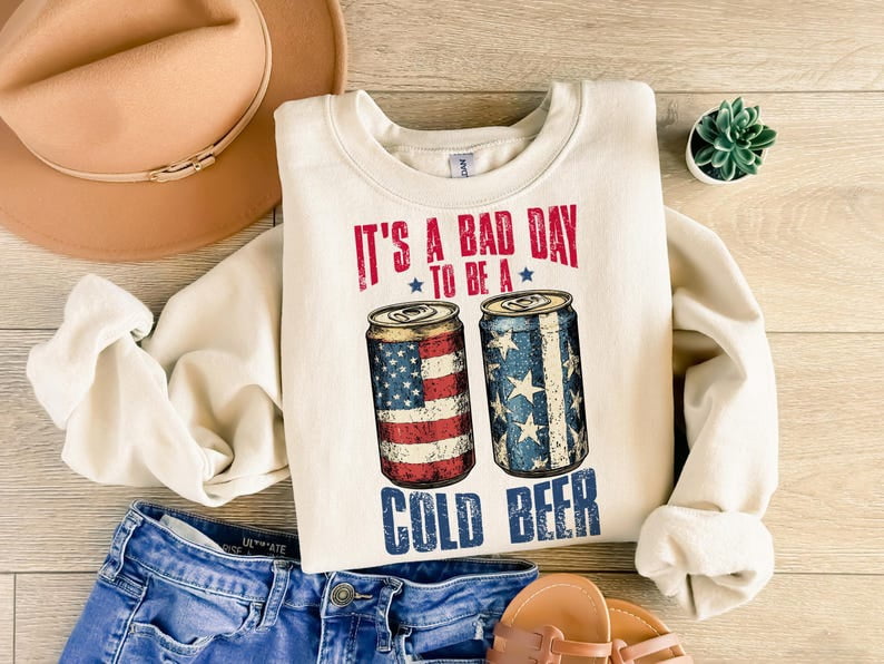 It's A Bad Day To Be A Cold Beer Sweatshirt, Funny 4th of July ...