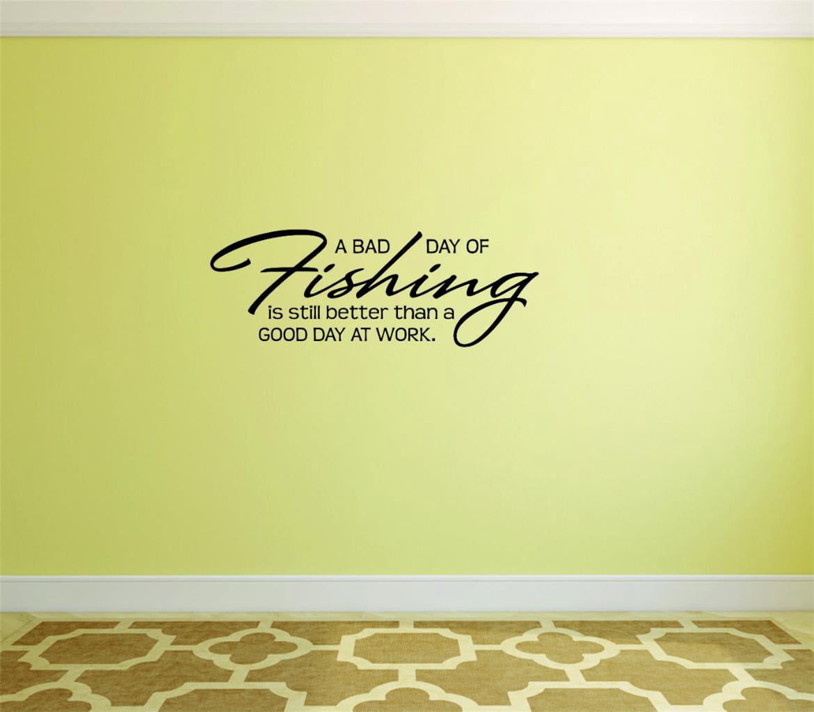 A Bad Day Of Fishing Is Still Better Than Vinyl Wall Decal for Home - A ...