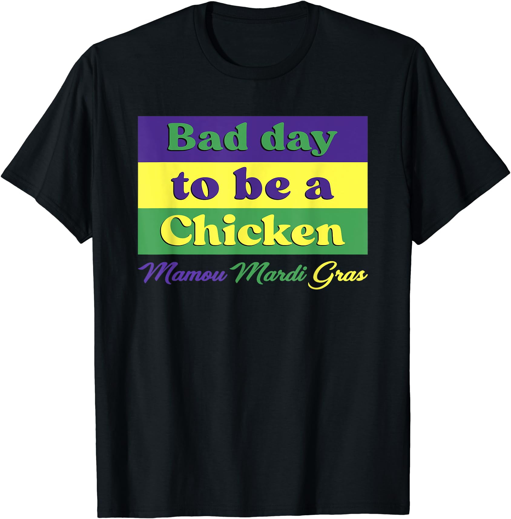 Bad Day To Be A Chicken Mamou Mardi Gras Funny Carnival T-Shirt ...