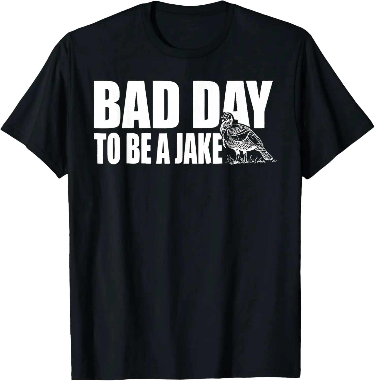Bad Day To Be A Jake Turkey Hunting Hunter T-Shirt - Walmart.com