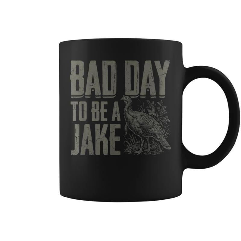 Bad Day To Be A Jake Turkey Season Hunting Joke Coffee Mugs - Walmart.com