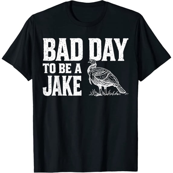 Bad Day To Be A Jake Turkey Season Hunting Joke T-Shirt - Walmart.com