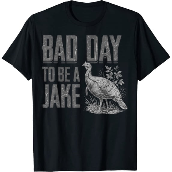 Bad Day To Be A Jake Turkey Season Hunting Joke T-Shirt - Walmart.com