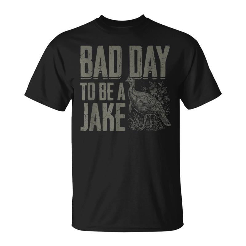 Bad Day To Be A Jake Turkey Season Hunting Joke TShirt - Walmart.com