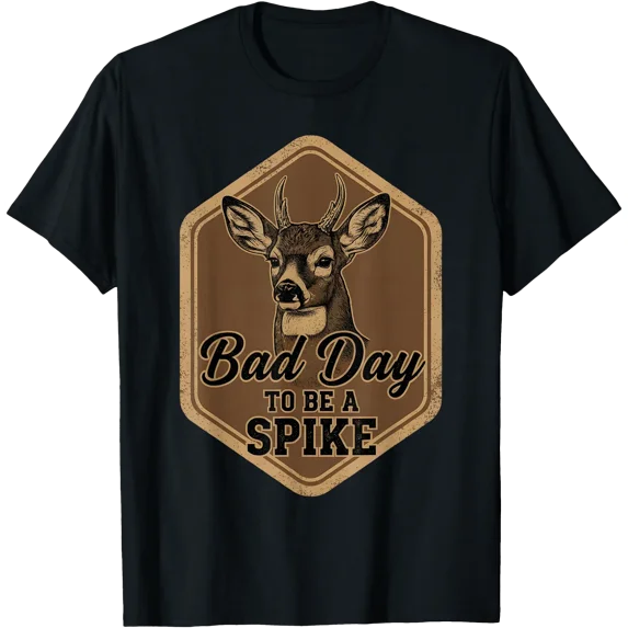 Bad Day to Be A Spike Funny Deer Hunting Rustic Hunter T-Shirt ...