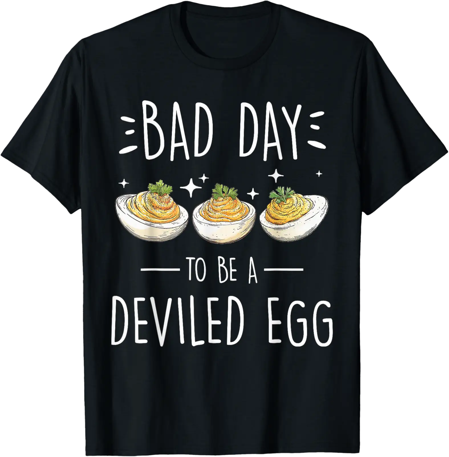 Bad Day to Be a Deviled Egg Quote for Foodies T-Shirt - Walmart.com