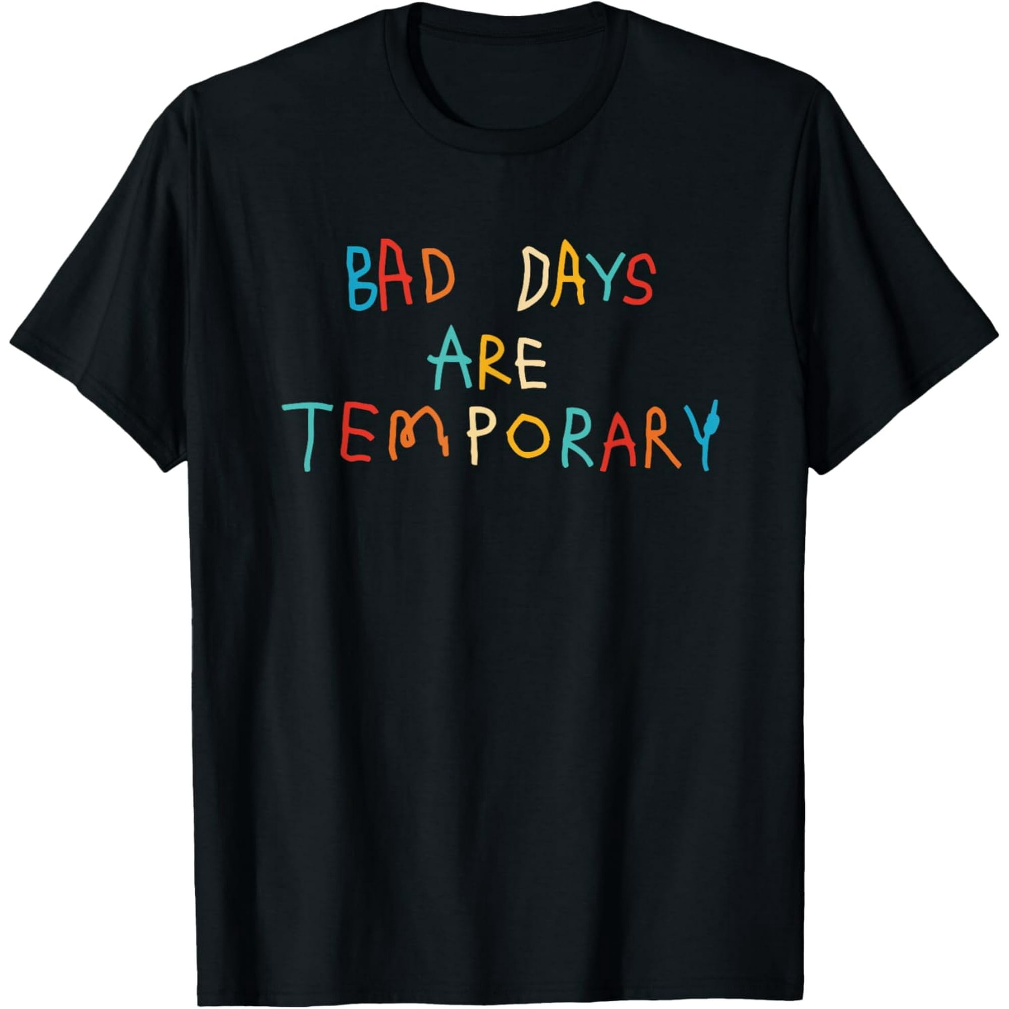Bad Days Are Temporary Funny Quote T-Shirt - Walmart.com