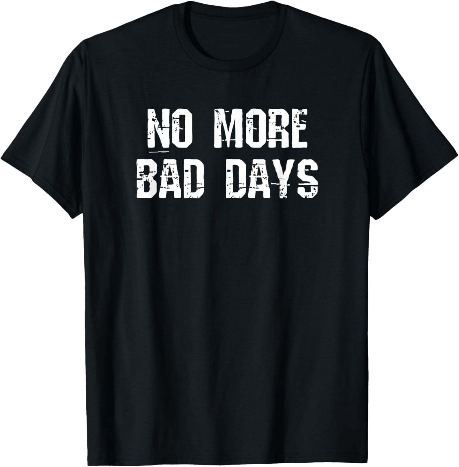 No More Bad Days T-Shirt,Cool Motivational T Shirts Clothing T-Shirt ...