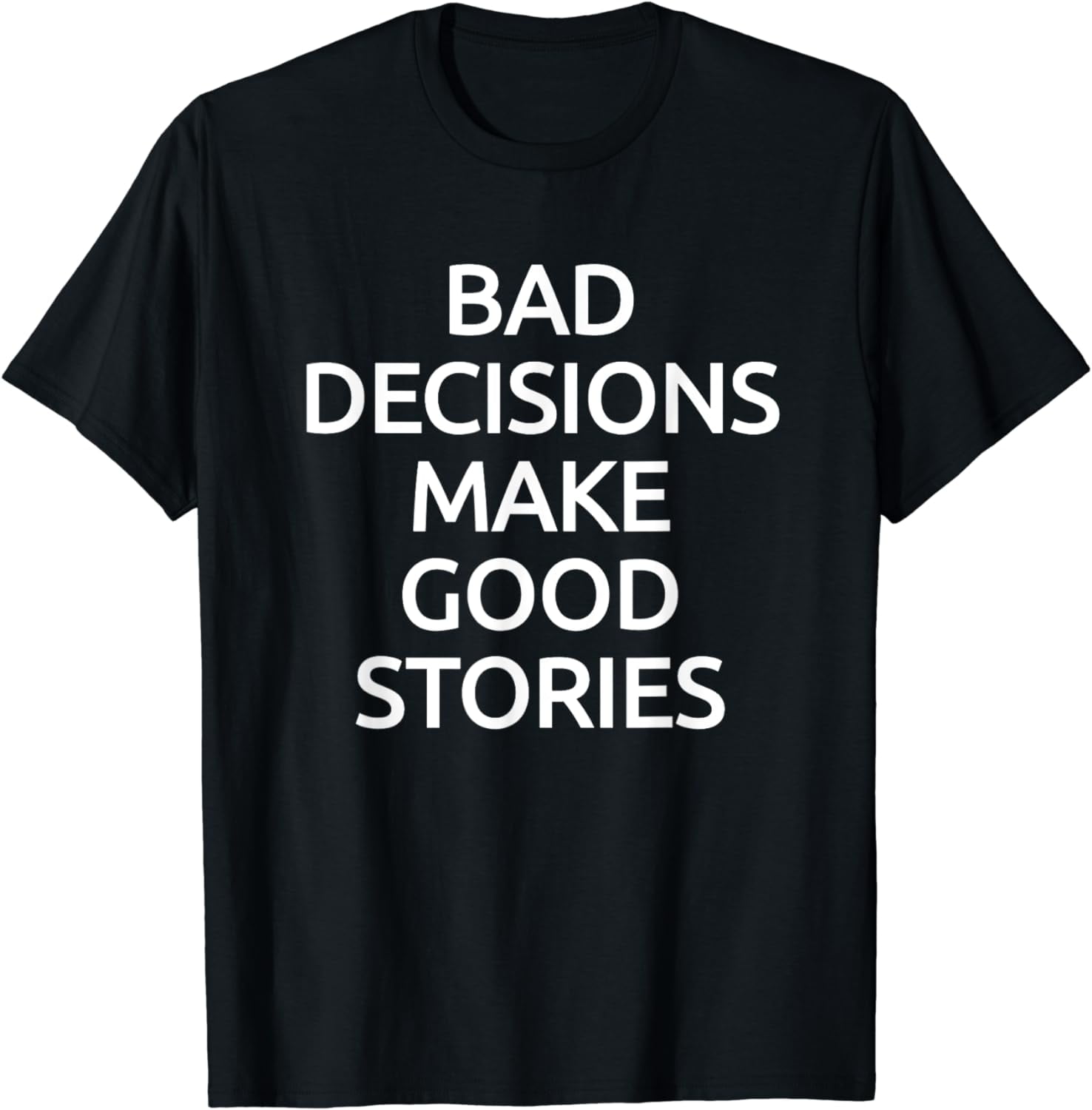Bad Decisions Make Good Stories Funny Teen T Shirt