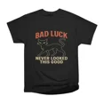 Bad Luck Never Looked This Good T-Shirt Tee Gift For Him Merch For Her ...
