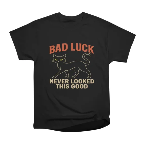 Bad Luck Never Looked This Good T-Shirt Tee Gift For Him Merch For Her ...