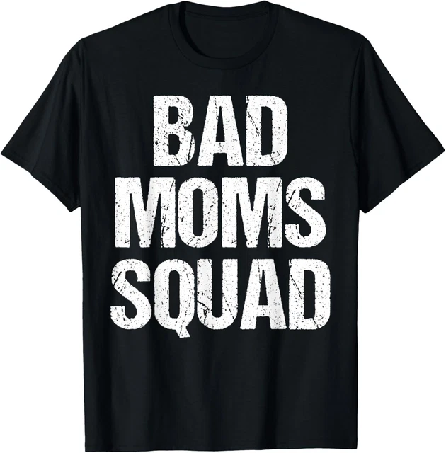 Bad Mom Squad Funny Slogan Saying Pun Mothers Day Women Gift T-Shirt ...