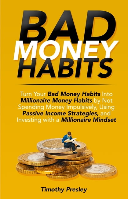 Bad Money Habits: Turn Your Bad Money Habits Into Millionaire Money ...