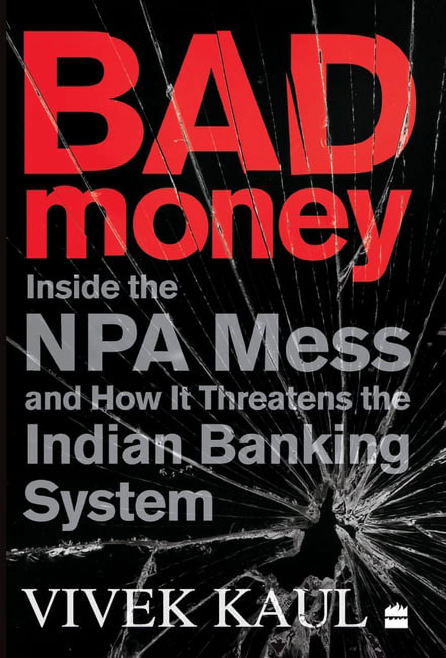 Bad Money: Inside the NPA Mess and How It Threatens the Indian Banking ...