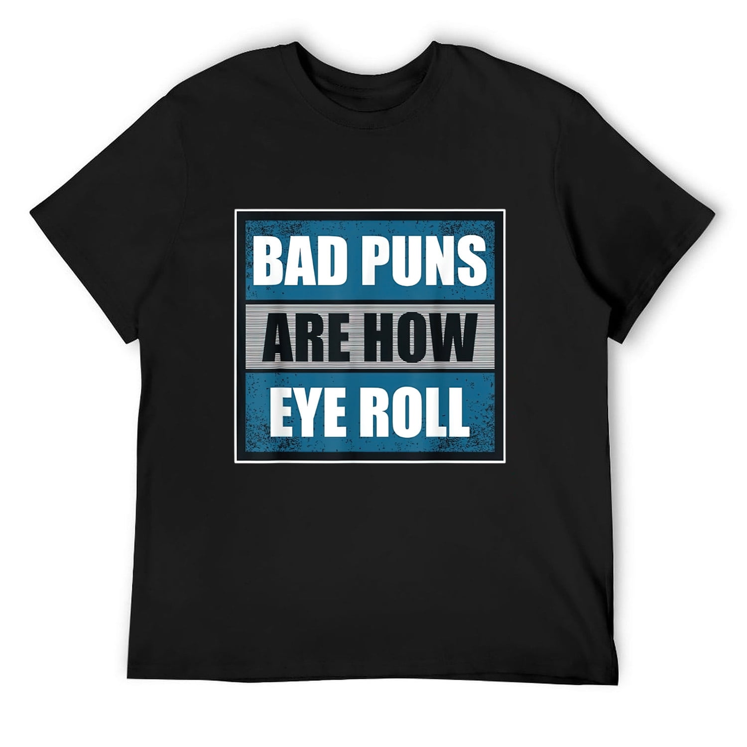 Bad Puns Are How Eye Roll - Funny Father Daddy Dad Joke T-Shirt Black ...