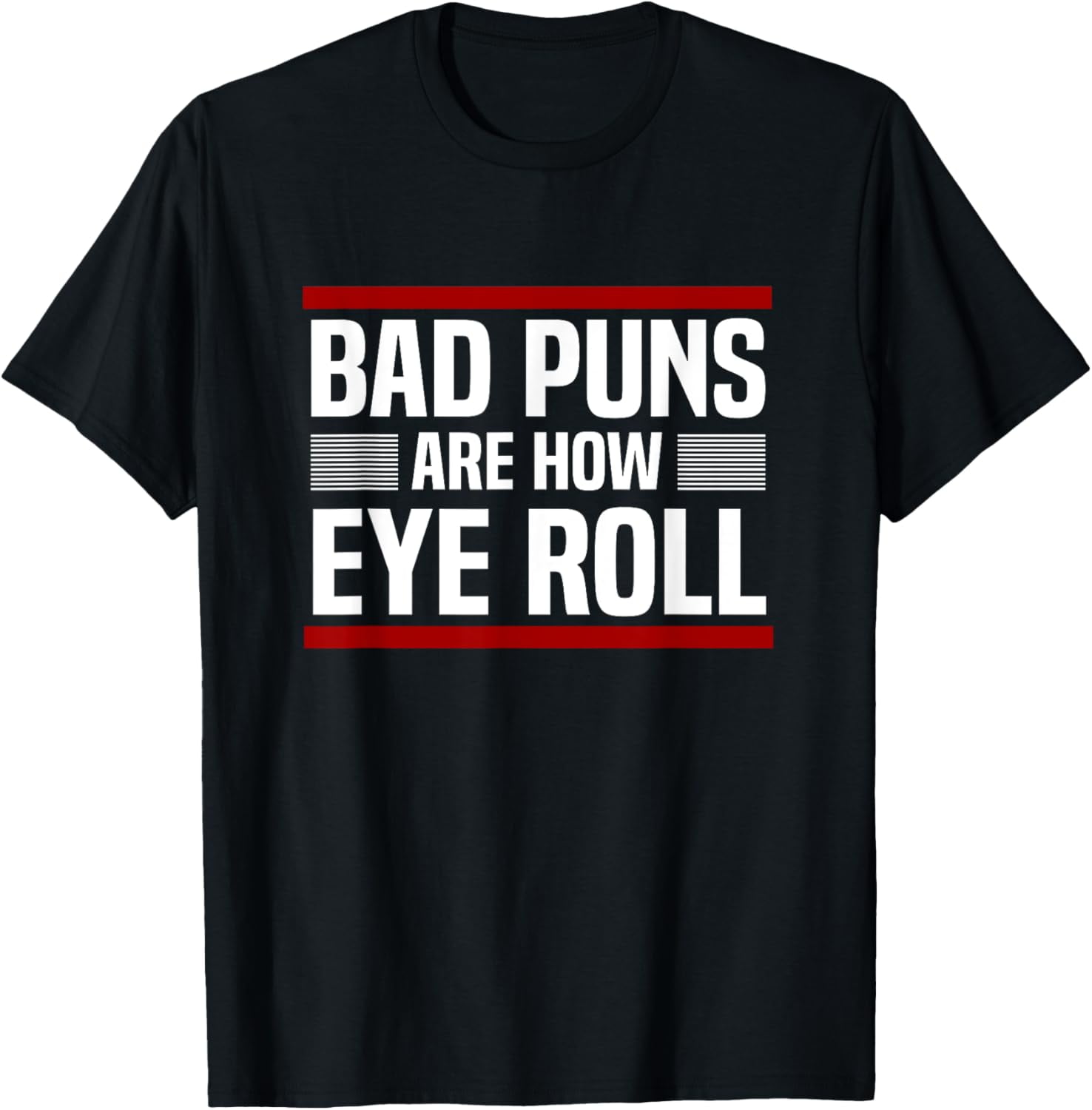 Bad Puns Are How Eye Roll Punny Fathers Day Gift Dad Jokes T-Shirt ...