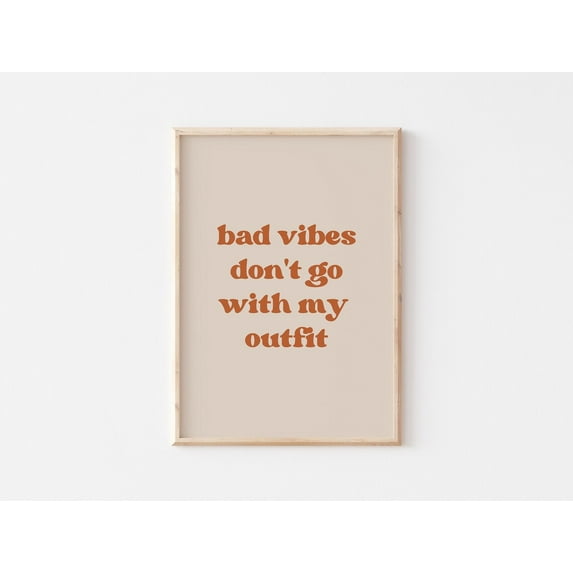 Bad Vibes Don'T Go With My Outfit Poster, Typography Quote Art, Retro ...