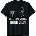 Bad Well Not A Good Sign Funny Saying for Men Women Kids Unisex T-Shirt ...