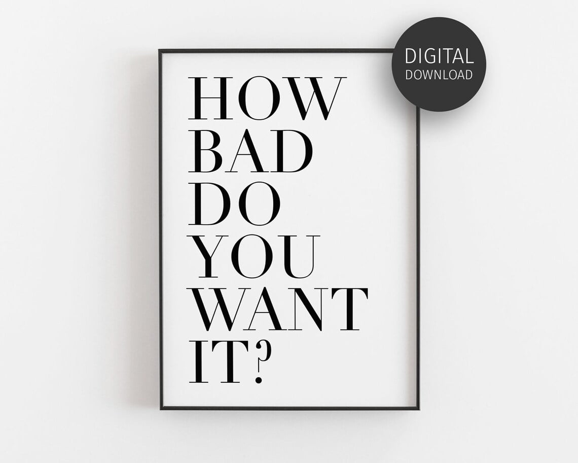 How Bad Do You Want It, Motivational Poster, Downloadable Posters, Work ...