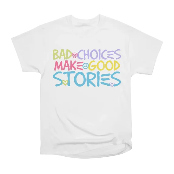 Bad choices make good stories T-Shirt Tee Gift For Him Merch For Her ...