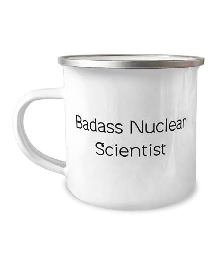 Badass Nuclear Scientist 12oz Camper Mug, Nuclear scientist , Epic ... Badass Nuclear Scientist 12oz Camper Mug, Nuclear scientist , Epic ...