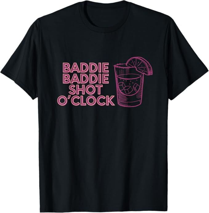 Baddie Baddie Shot O’clock drinking for baddies T-Shirt, Size S-5XL ...