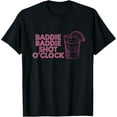Baddie Baddie Shot O’clock drinking for baddies T-Shirt - Walmart.com