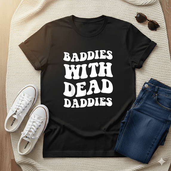 Baddie With A Dead Daddy Dark Humor Dad Club Member Unisex T-Shirt up ...