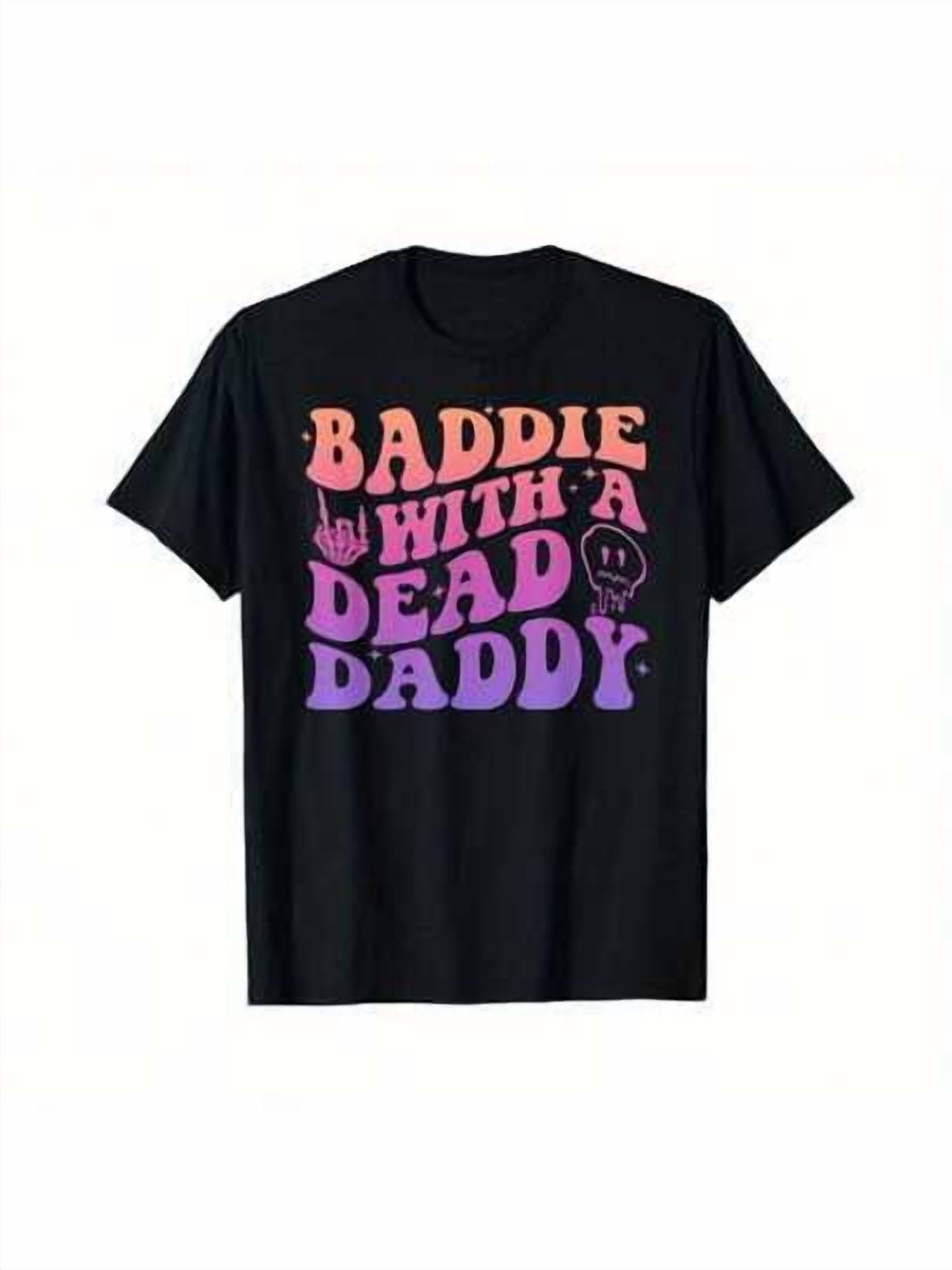 Baddie With A Dead Daddy Design T-Shirt As Gift - Walmart.com