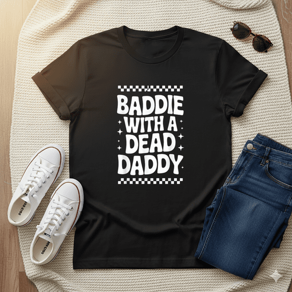 Baddie With A Dead Daddy Funny Member Of The Dead Dads Club Unisex T ...