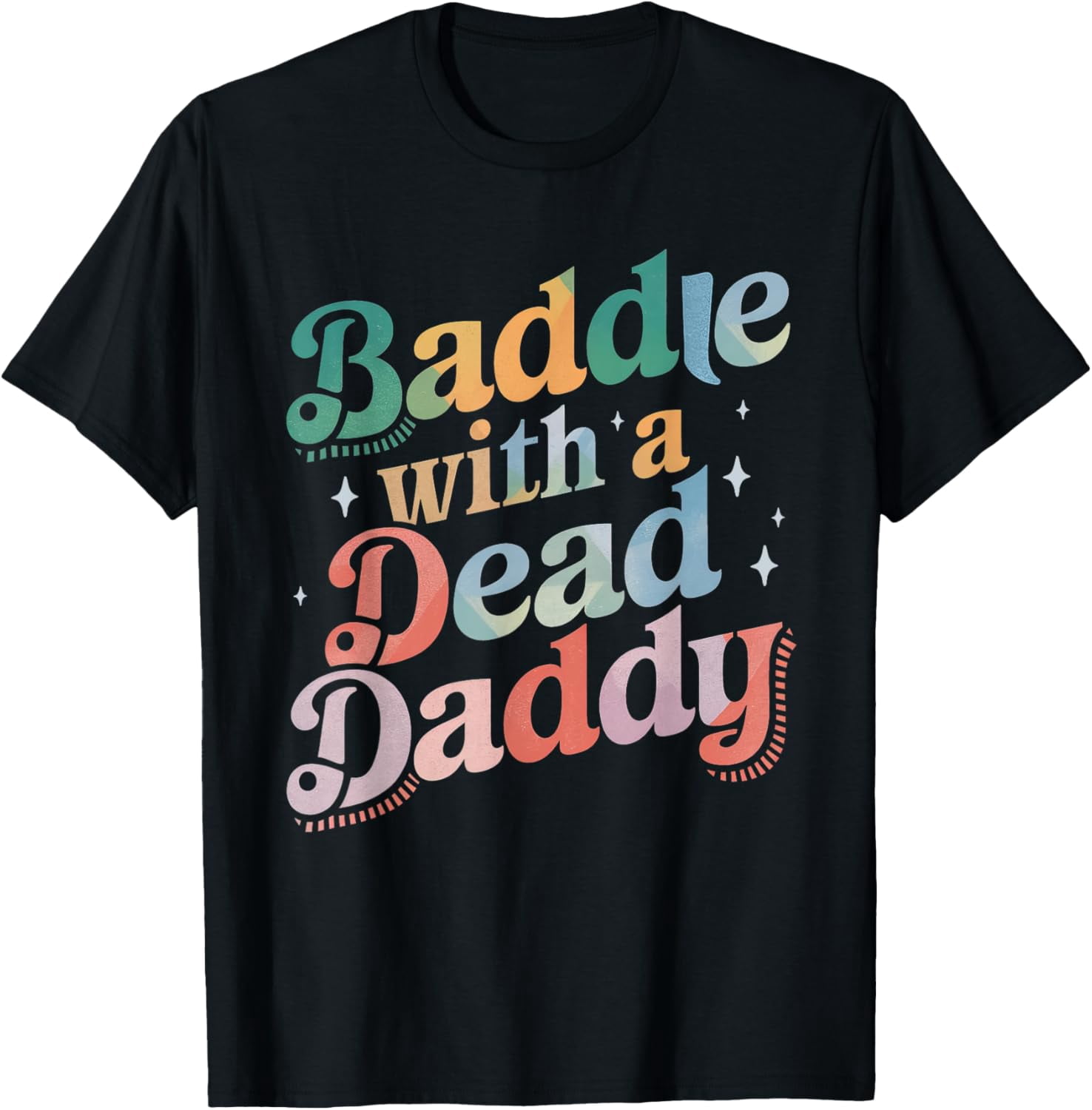 Baddie With A Dead Daddy Funny Sarcastic Saying Dark Humor T-Shirt ...