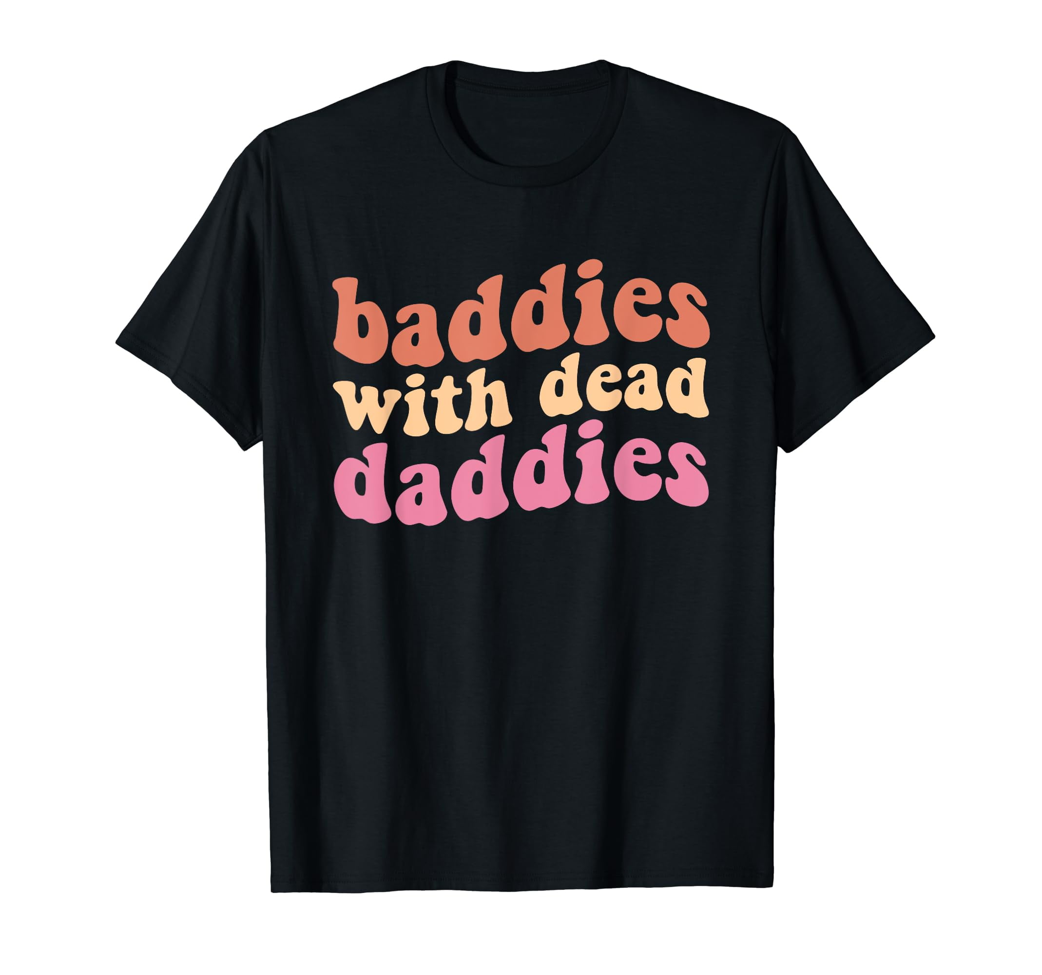 Baddies With Dead Daddies Groovy Quote T-Shirt - Walmart.com
