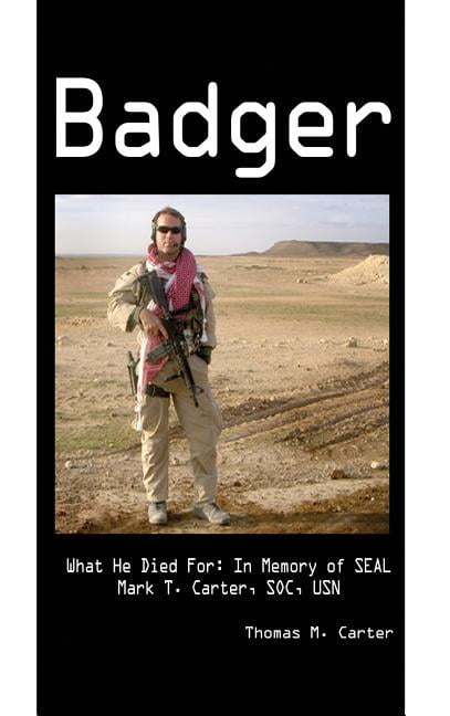 Pre-Owned Badger: What He Died For: In Memory of Seal Mark T. Carter ...