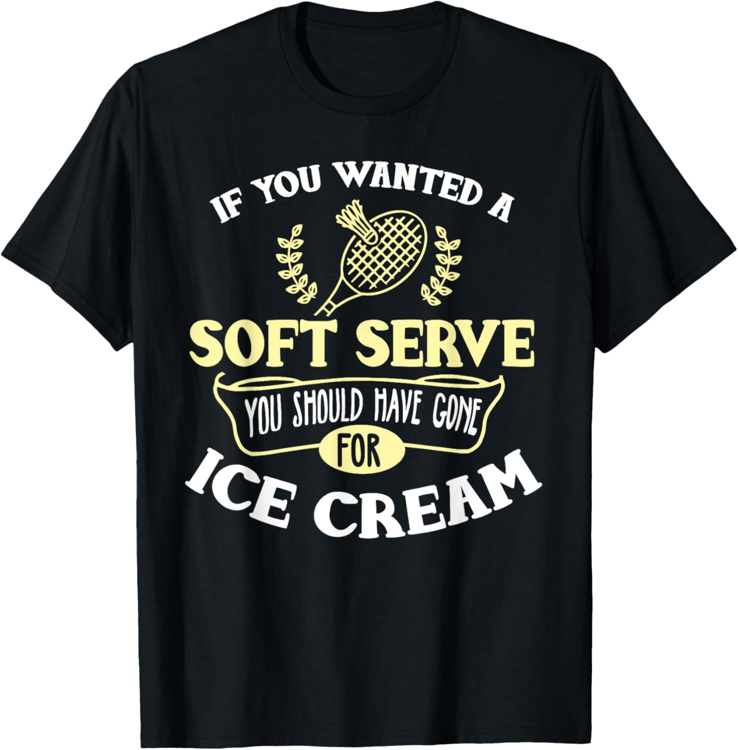 Badminton Shirt Joke Soft Serve Quote Badminton Player Gift T-Shirt ...