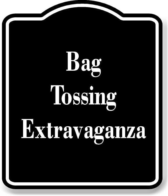 Bag Tossing Extravaganza BLACK Aluminium Composite Sign 8.5''x10 ...