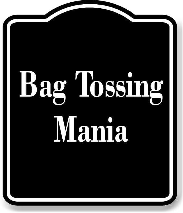 Bag Tossing Mania BLACK Aluminum Composite Sign 15''x18'' - Walmart.com