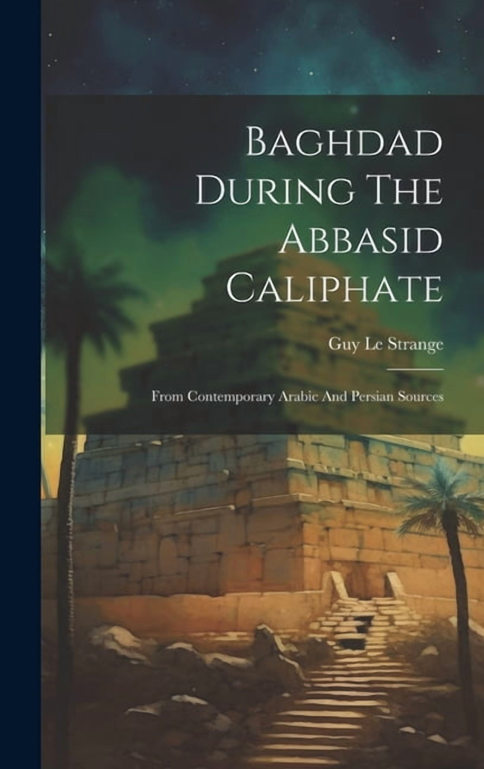 Baghdad During The Abbasid Caliphate: From Contemporary Arabic And ...