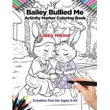 Bailey Bullied Me Activity Marker Coloring Book: Creative Fun for Ages ...