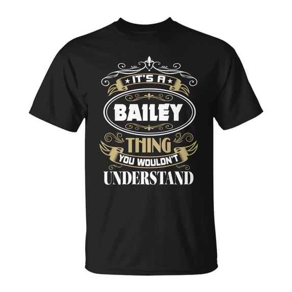 Bailey Thing You Wouldnt Understand Name TShirt - Walmart.com