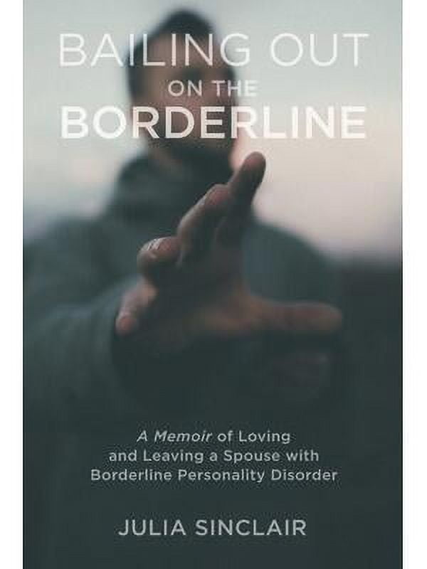 Bailing Out on the Borderline : A Memoir of Loving and Leaving a Spouse ...