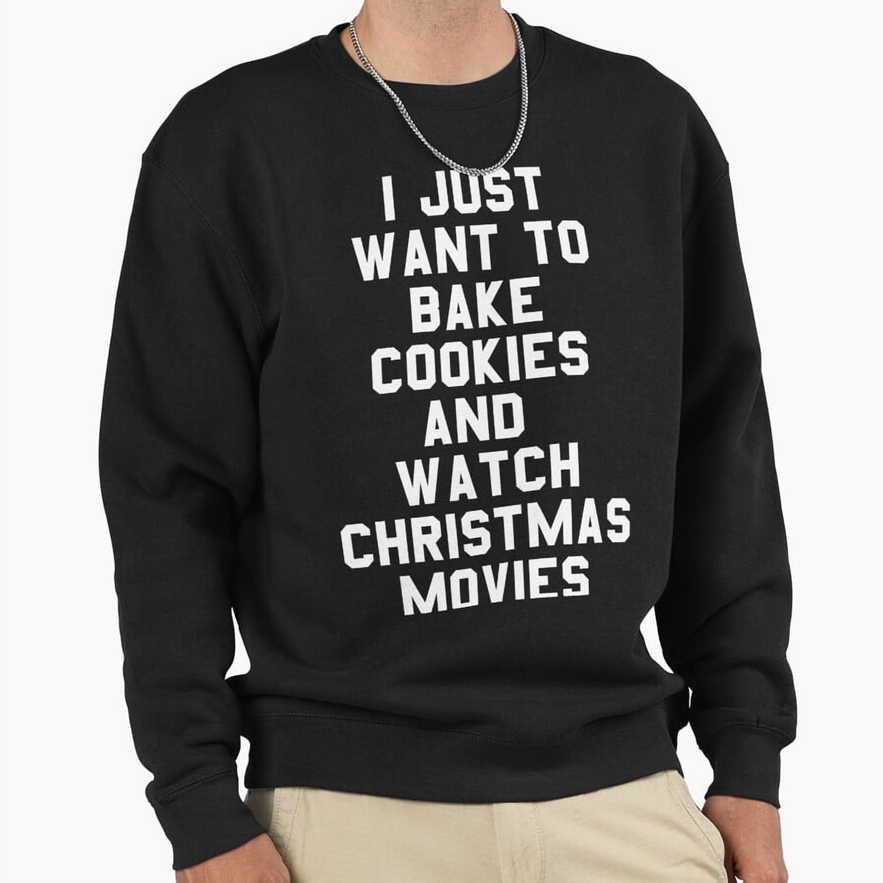 Bake Cookies Watch Christmas Movies Unisex Sweatshirt Funny Retro ...