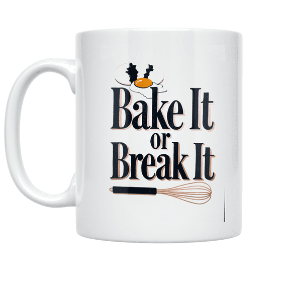 Bake It or Break It - Baking Enthusiast - 11 oz Ceramic Coffee Mug ...