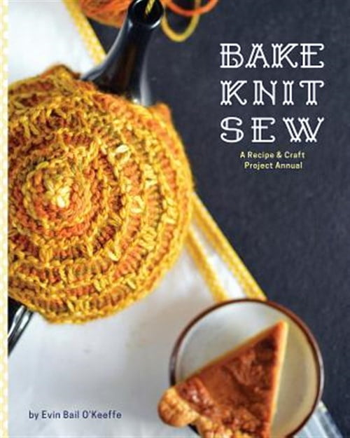 Bake Knit Sew: A Recipe and Craft Project Annual (Paperback) - Walmart.com