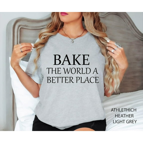 Bake The World A Better Place, Baker Shirt, Baker , For Baker Chef Shirt, Chef , Cooking Shirt ...