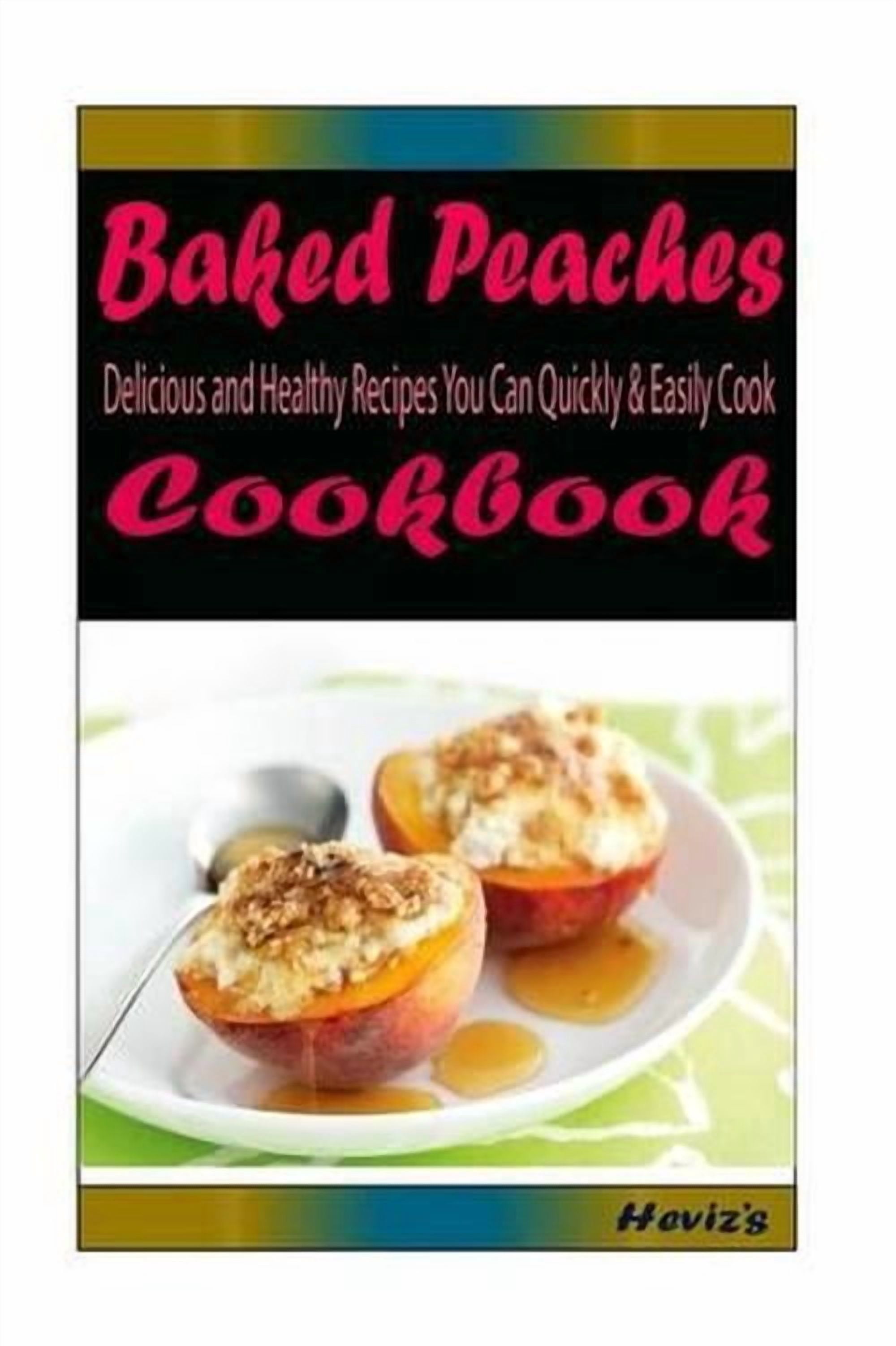 Baked Peaches: Delicious and Healthy Recipes You Can Quickly & Easily ...