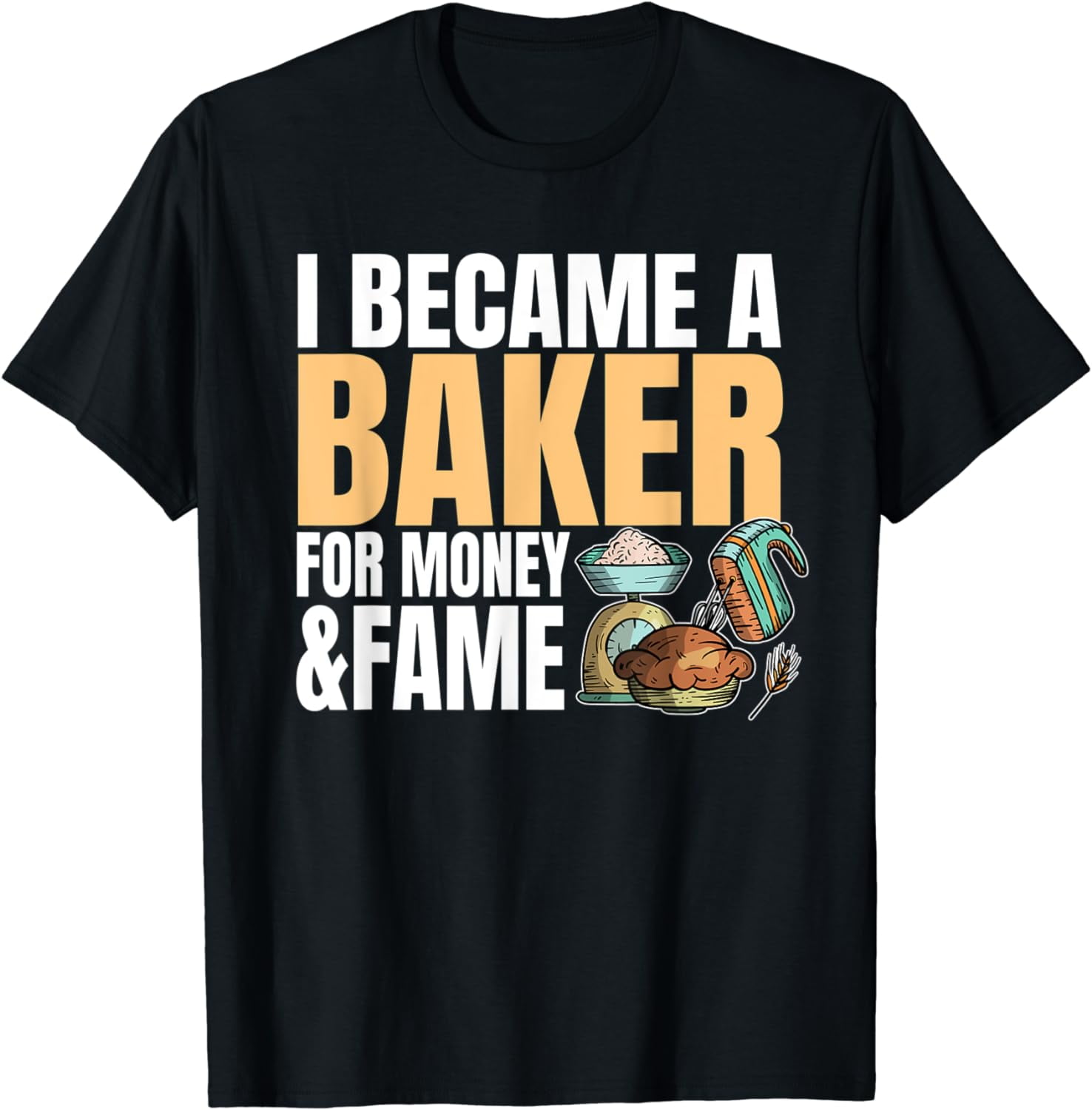 Baker Pastry Chef Cook Fame & Money Bakery Owner T-Shirt - Walmart.com