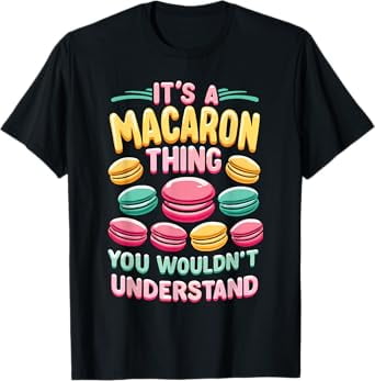 Baker Pastry It's A Macaron Thing Macaron Lover T-Shirt - Walmart.com