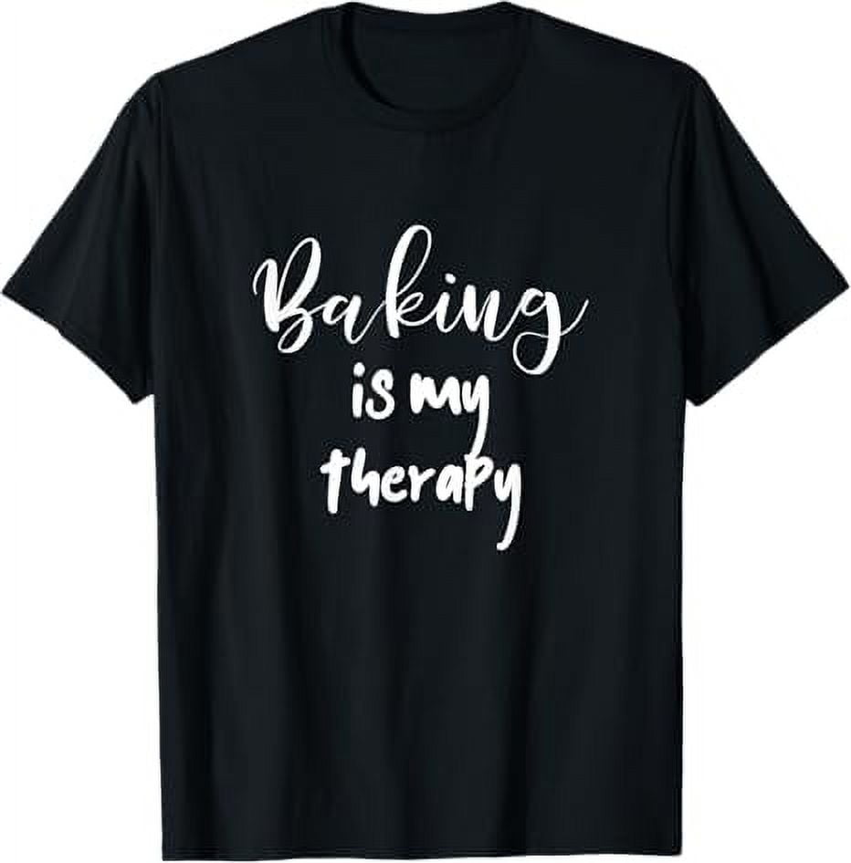 Baker Quote Baking Is My Therapy Baking Lover T-Shirt - Walmart.com