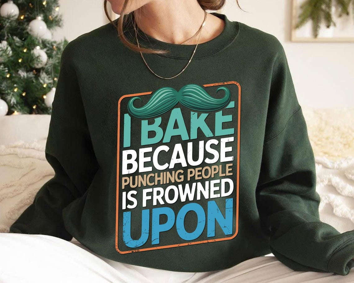Baker Shirt: I Bake Because Punching People Is Frowned Upon SWEATSHIRT ...